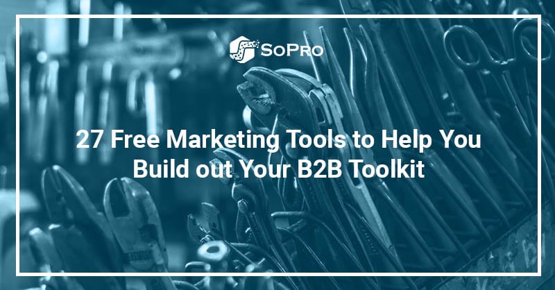 27 free marketing tools to build a powerful B2B toolkit | Sopro